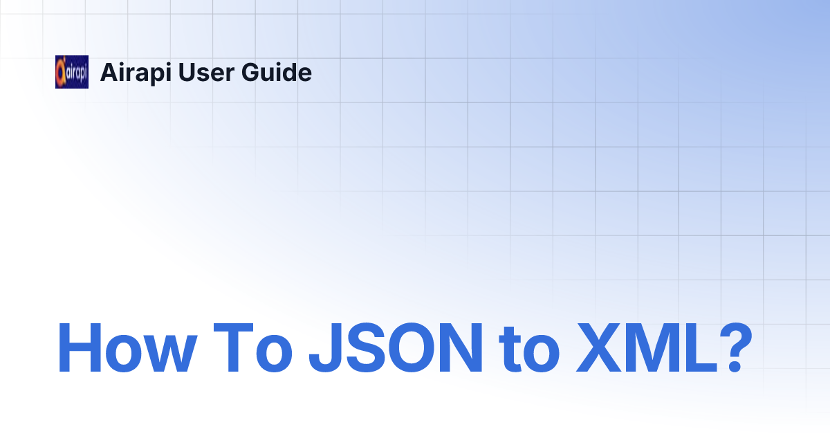 How To Json To Xml Airapi User Guide