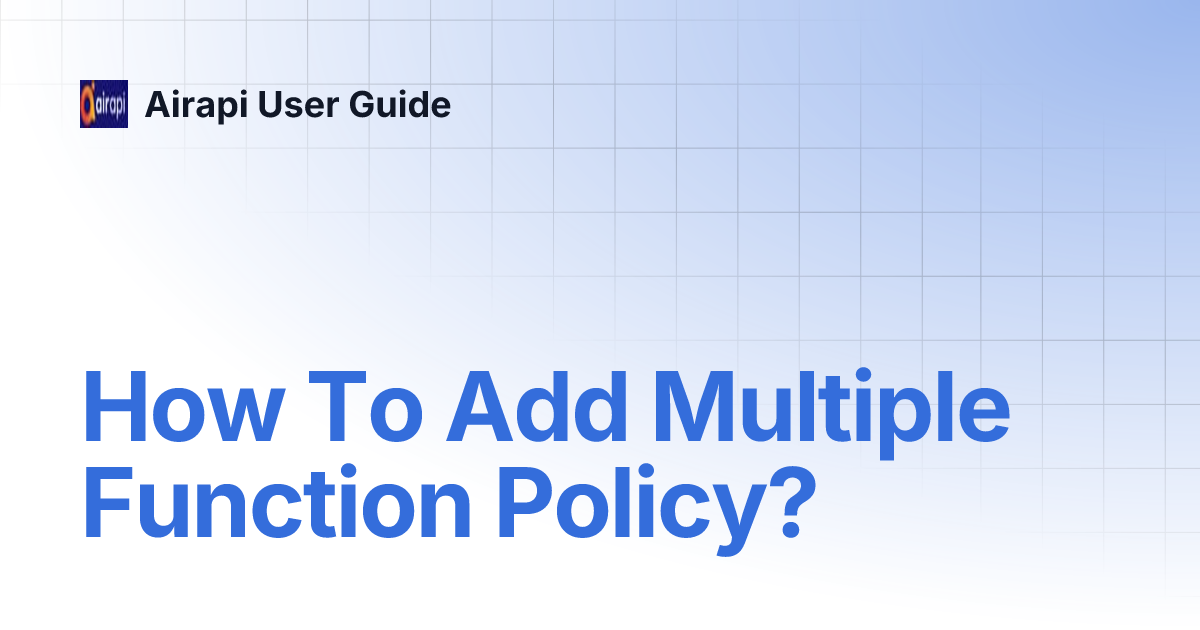 How To Add Multiple Function Policy Airapi User Guide