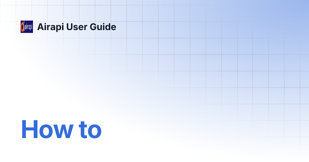 How to | Airapi User Guide