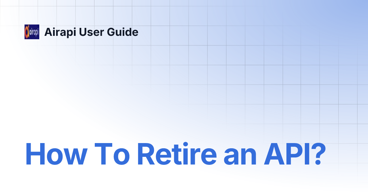 How To Retire An Api Airapi User Guide