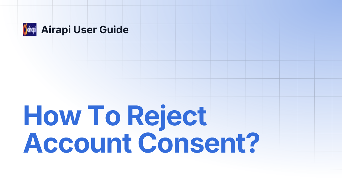 How To Reject Account Consent? | Airapi User Guide