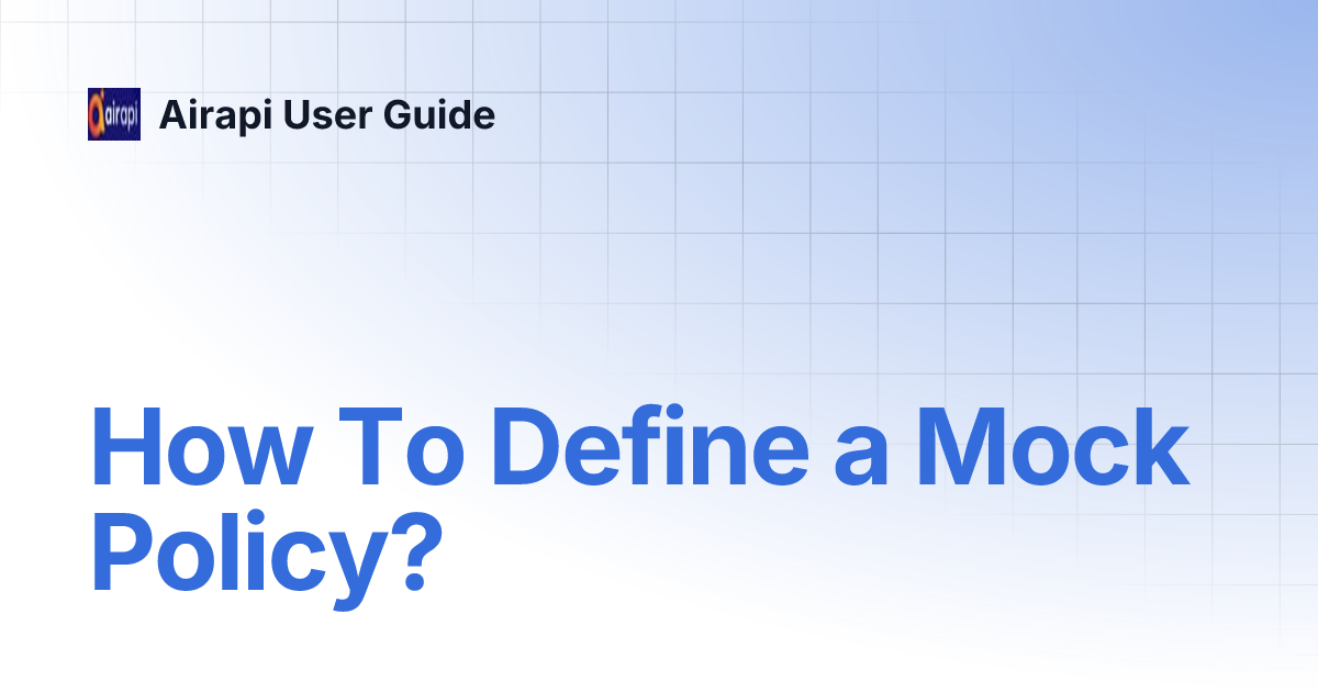 How To Define A Mock Policy Airapi User Guide
