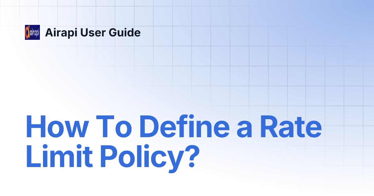 How To Define A Rate Limit Policy Airapi User Guide