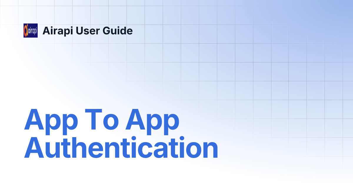 App To App Authentication Airapi User Guide