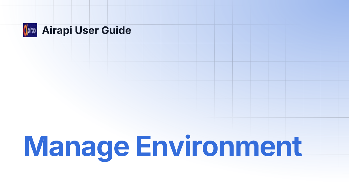 Manage Environment | Airapi User Guide