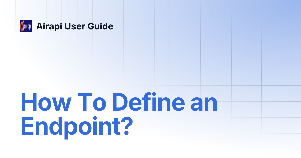 How To Define An Endpoint Airapi User Guide