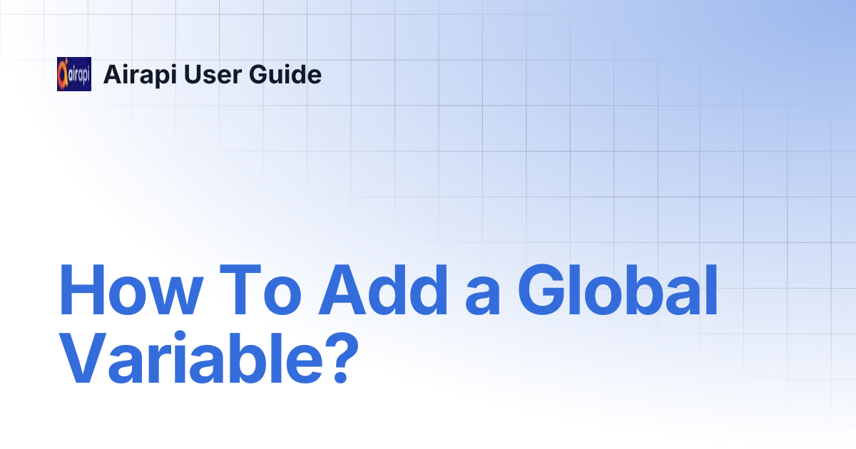 How To Add a Global Variable? | Airapi User Guide