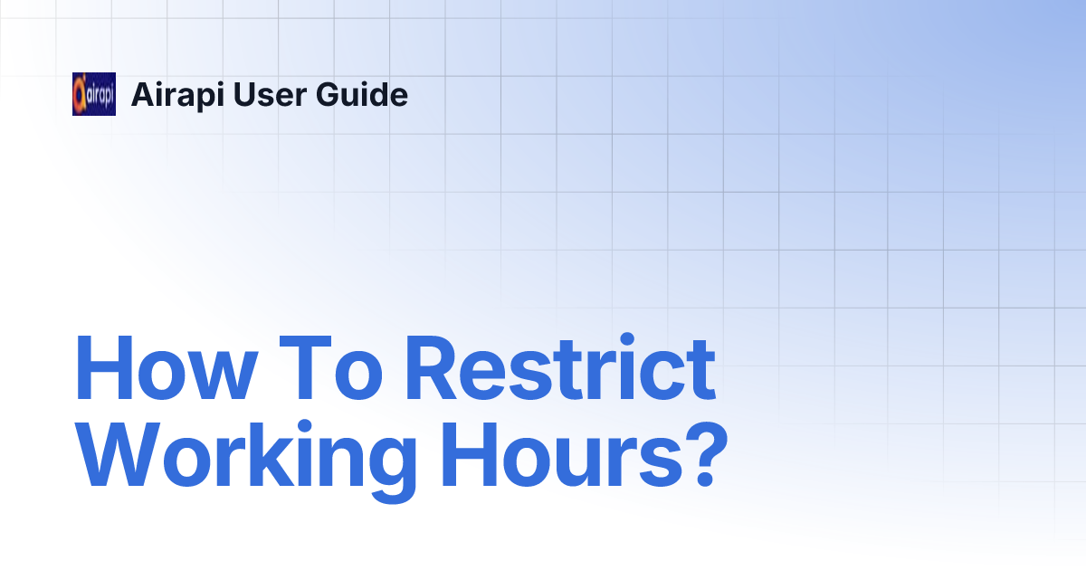 How To Restrict Working Hours Airapi User Guide